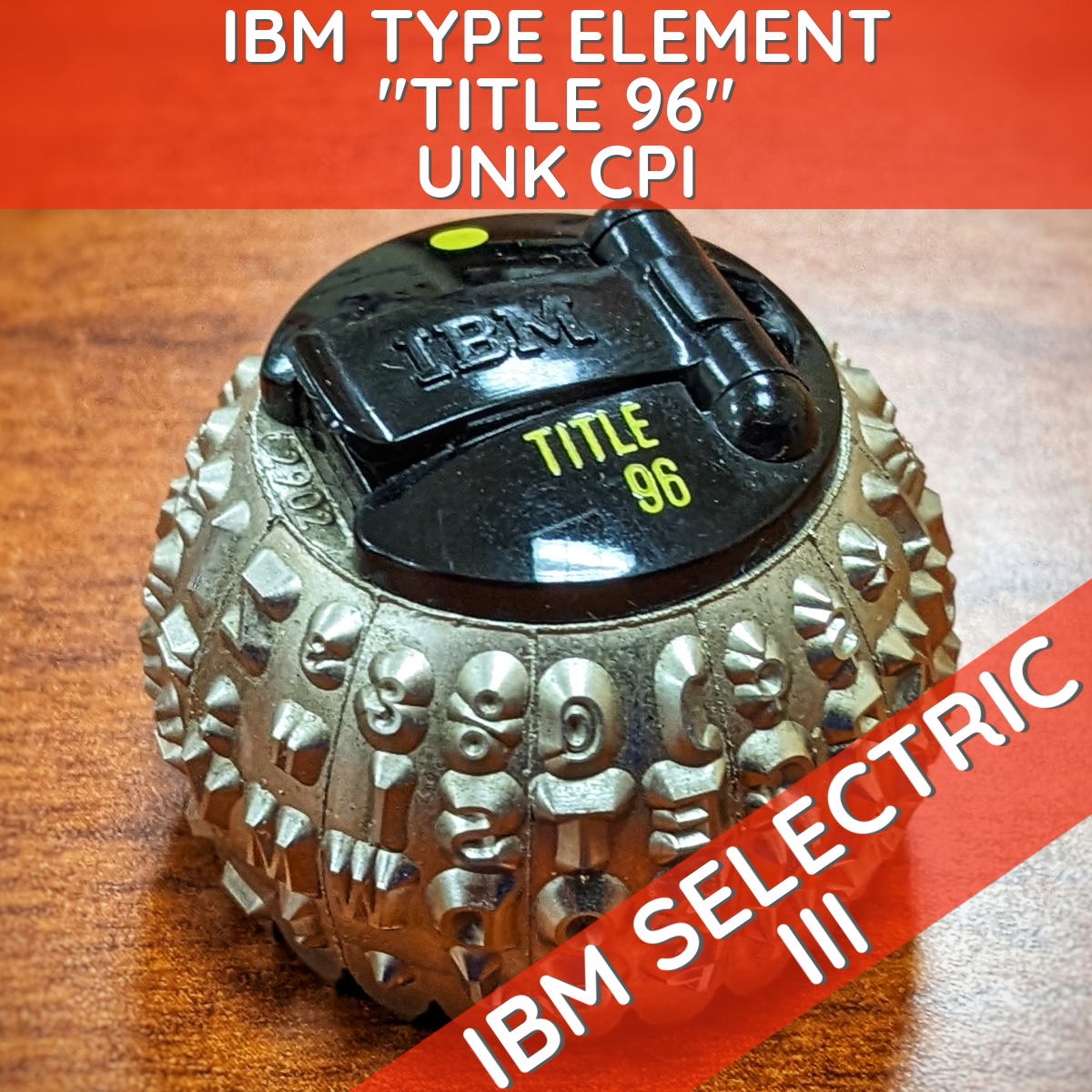 IBM Typeball: IBM Branded "Title 96" - UNK Pitch* Selectric III | Iron ...
