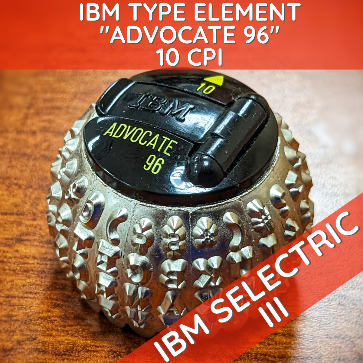 IBM Typeball: IBM Branded "Advocate 96" - 10 Pitch* Selectric III ...